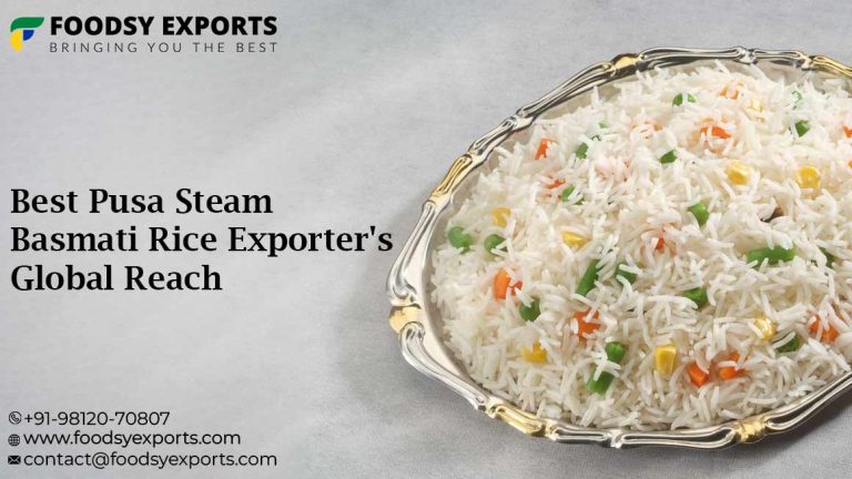Best Pusa Steam Basmati Rice Exporter's Global Reach - Foodsy Exports